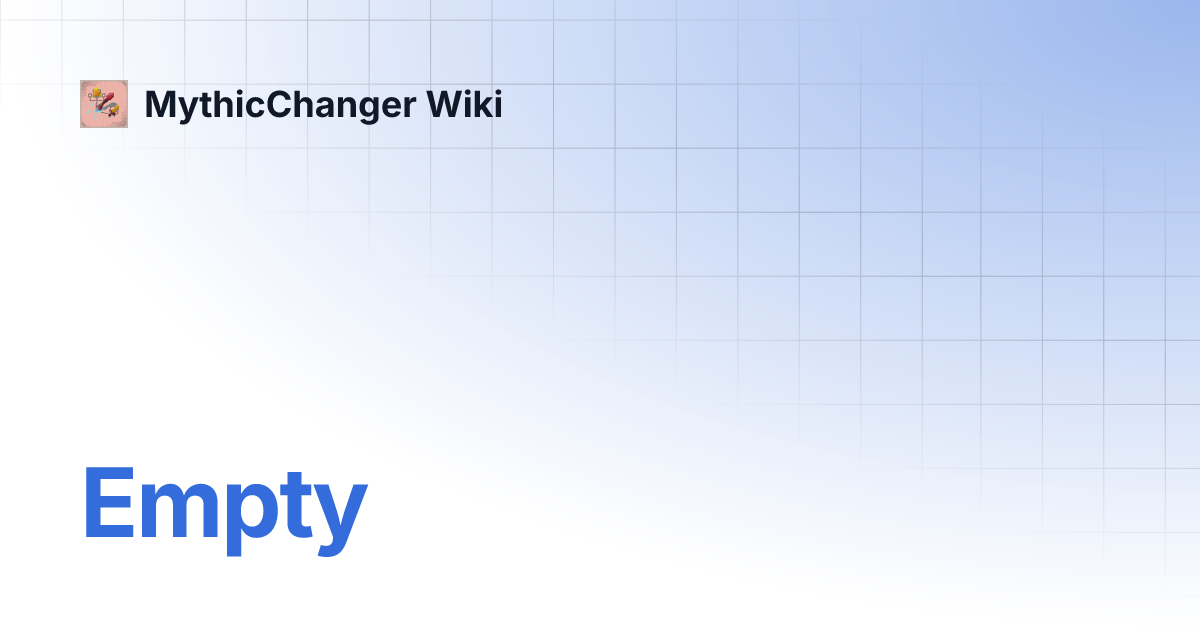 Empty | MythicChanger Wiki
