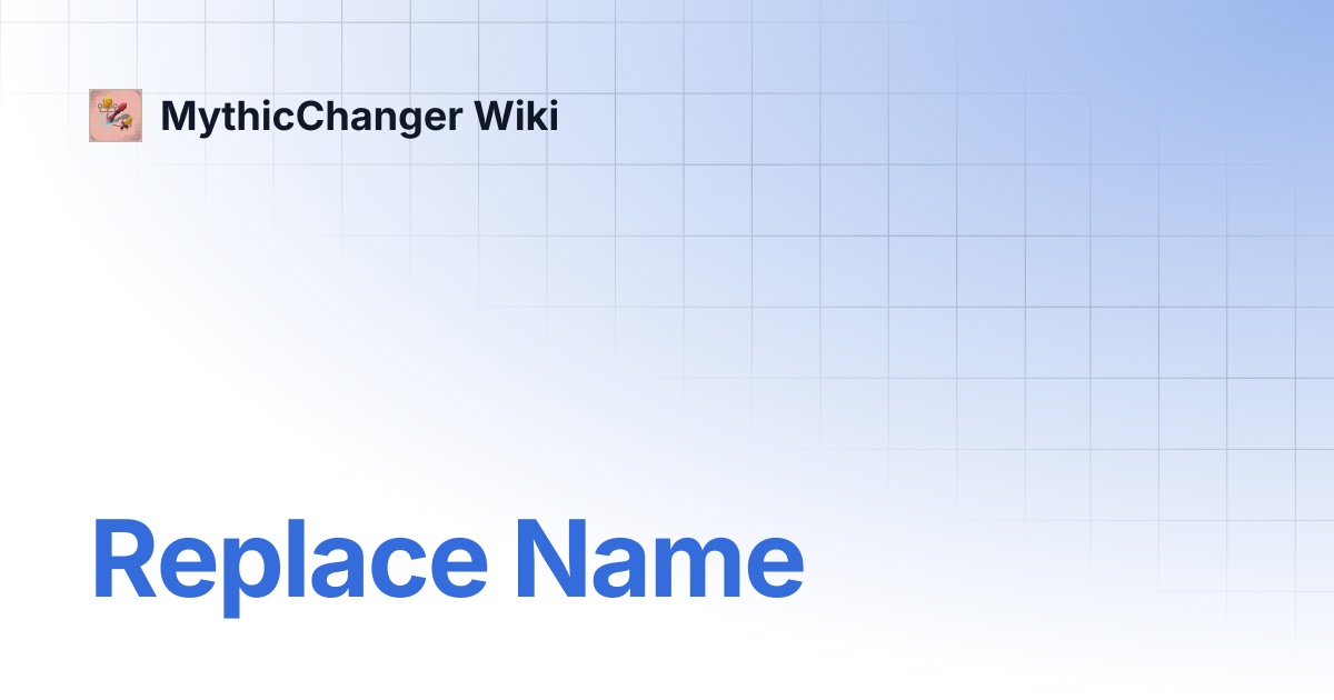 Replace Name | MythicChanger Wiki