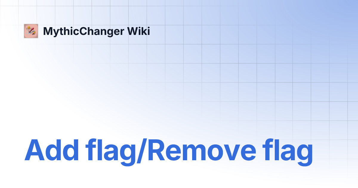 Add flag/Remove flag | MythicChanger Wiki